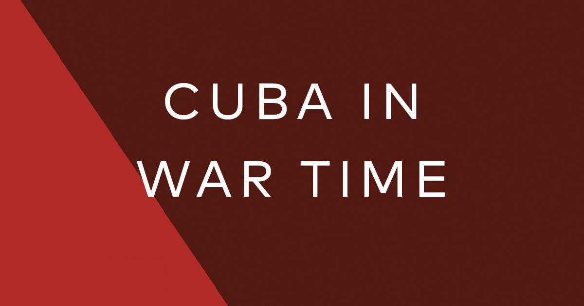 Cuba in War Time | Columbia Global Reports